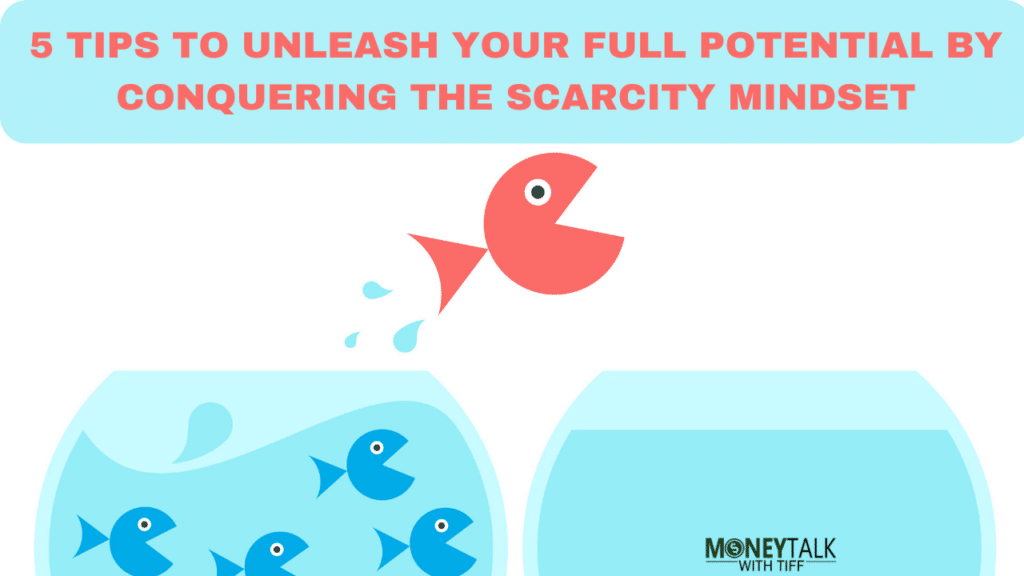 Conquer The Scarcity Mindset: 5 Tips To Unleash Your Full Potential