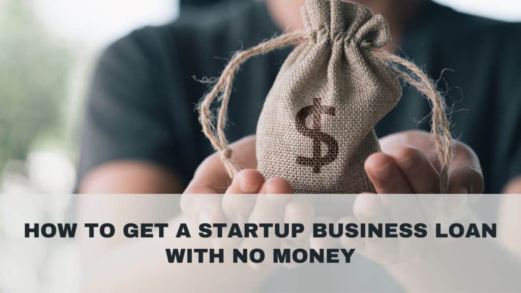 How To Get A Startup Business Loan With No Money