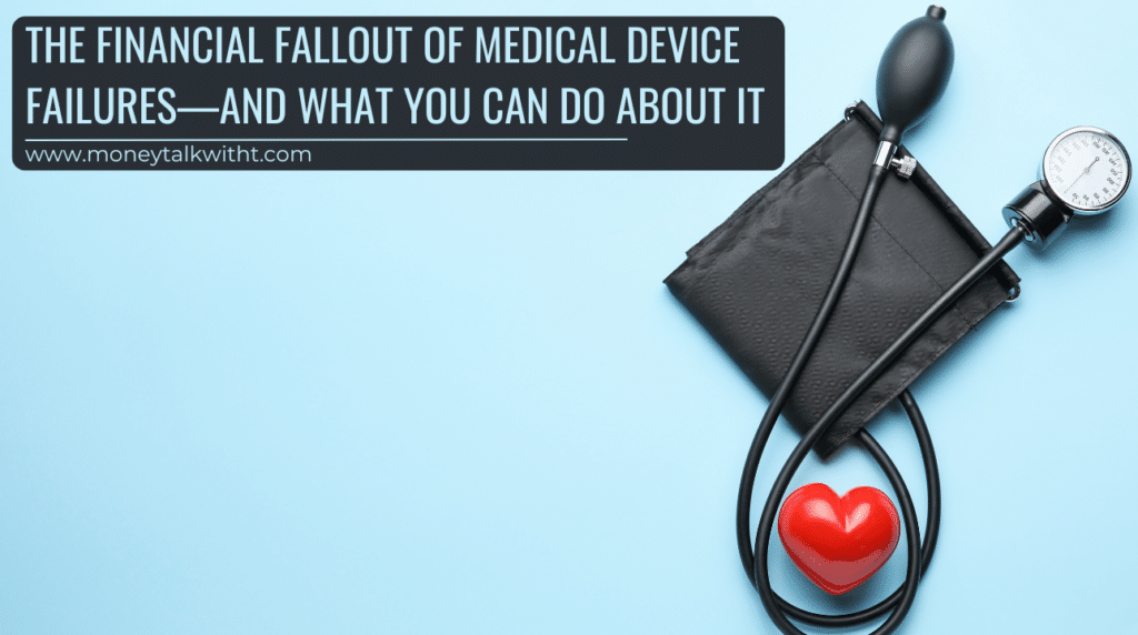 The Financial Fallout Of Medical Device Failures—and What You Can Do ...